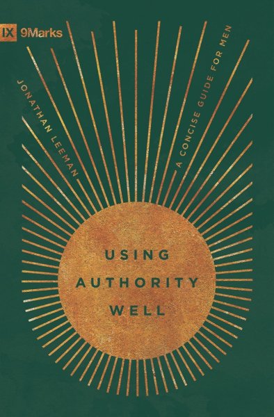 Using Authority Well (Paperback) by Jonathan Leeman