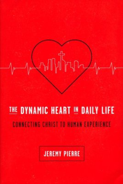 The Dynamic Heart in Daily Life (Paperback) by Jeremy Pierre